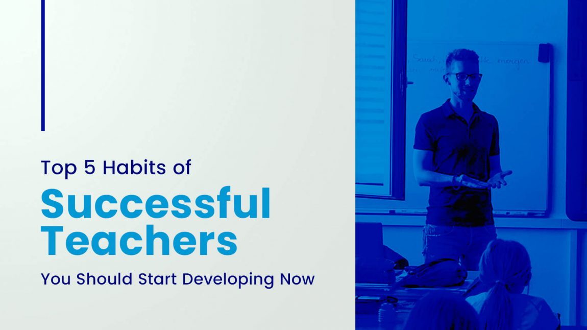 Top 5 Habits of Successful Teachers You Should Start Developing